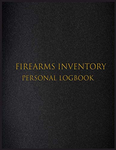 Firearms Inventory Personal Logbook: Record Keeping Notebook For Gun ...
