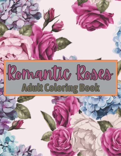 Romantic Roses Adult Coloring Book: Beautiful Rose Flower Coloring Book ...