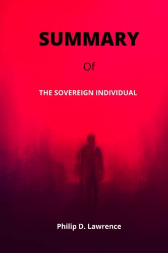 SUMMARY Of The Sovereign Individual by Philip D. Lawrence | Goodreads