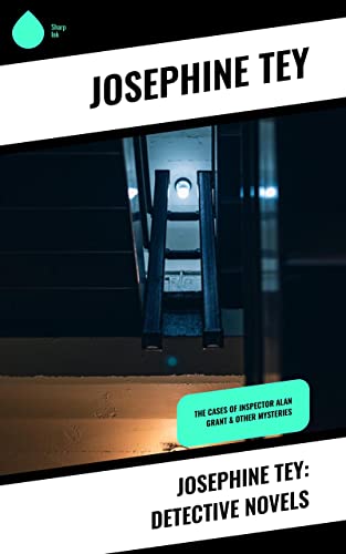 Josephine Tey: Detective Novels: The Cases of Inspector Alan Grant ...