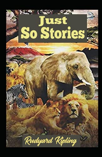 Just so Stories Annotated by Rudyard Kipling | Goodreads