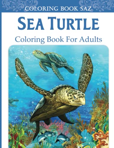 Sea Turtle Coloring Book For Adults: Sea Turtle Stress Relief Designs ...