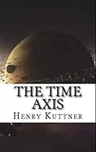 The Time Axis annotated by Henry Kuttner | Goodreads