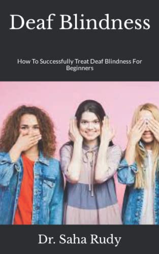 Deaf Blindness: How To Successfully Treat Deaf Blindness For Beginners ...