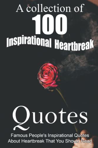 A Collection Of 100 Inspirational Heartbreak Quotes: Famous People's ...