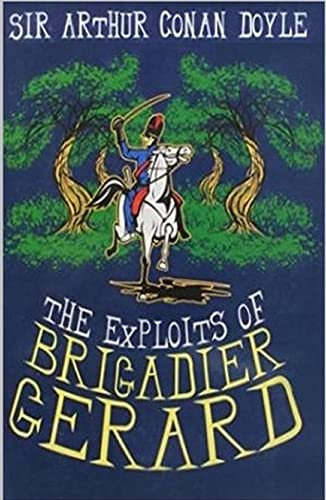 The Exploits of Brigadier Gerard Illustrated by Arthur Conan Doyle ...