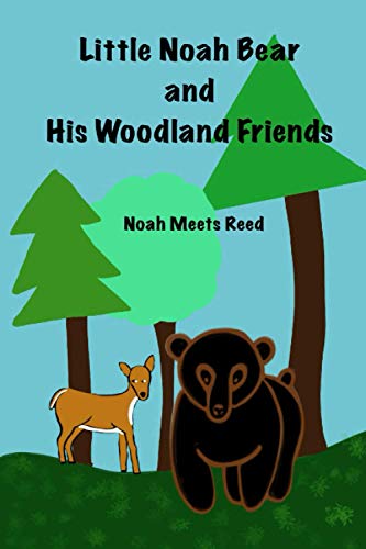 Little Noah Bear and His Woodland Friends: Noah Meets Reed by Sherry ...
