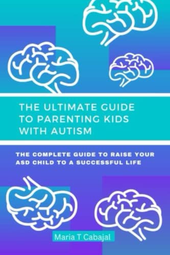 THE ULTIMATE GUIDE TO PARENTING KIDS WITH AUTISM: The ultimate guide to ...