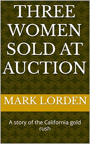 Three women sold at auction : A story of the California gold rush by ...