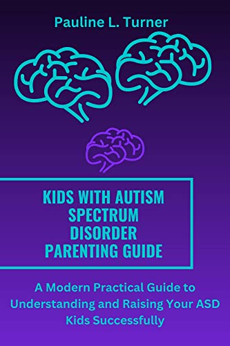 Kids With Autism Spectrum Disorder Parenting Guide: A Modern Practical ...