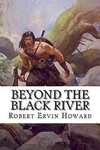 Beyond the Black River "Illustrated Edition" by Robert E. Howard | Goodreads