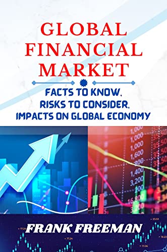 GLOBAL FINANCIAL MARKET; Facts to Know, Risks to Consider and Impacts ...