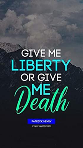 Give Me Liberty Or Give Me Death: Finest Illustration by Patrick Henry ...