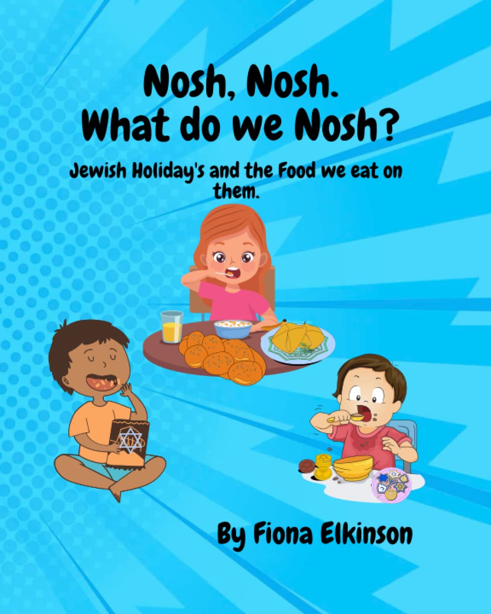 Nosh, Nosh. What Do We Nosh?: Jewish Holidays and the Food We Eat On Them by Fiona Elkinson ...