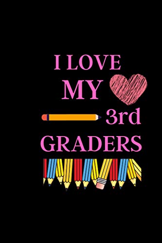 I Love My 3rd Graders.: Teacher Notebook for Man, Woman, Boys and Girls ...