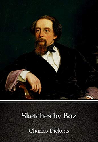 Sketches by Boz: Charles Dickens (Classics, Short Stories, Literature ...