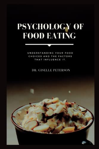 Psychology of food eating: Understanding your food choices and the ...