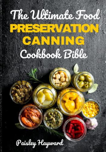 The Ultimate Food Preservation Canning Cookbook Bible: A Step-by-Step ...