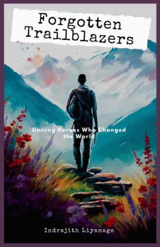 Forgotten Trailblazers: Unsung Heroes Who Changed the World by ...