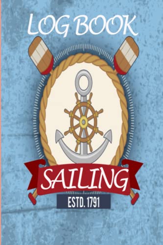 Sailing log book: for Recording All Important Information in Regards to ...