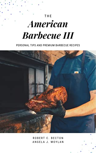 THE AMERICAN BARBECUE 3: Personal Tips And Premium Barbecue Recipes. by ...