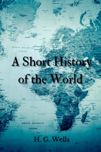 A Short History of the World: With Original Annotated by H.G. Wells ...