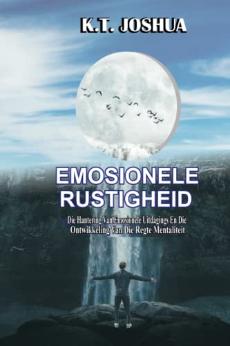 EMOSIONELE RUSTIGHEID: Die hantering van emosionele uitdagings en die ontwikkeling van die regte ...