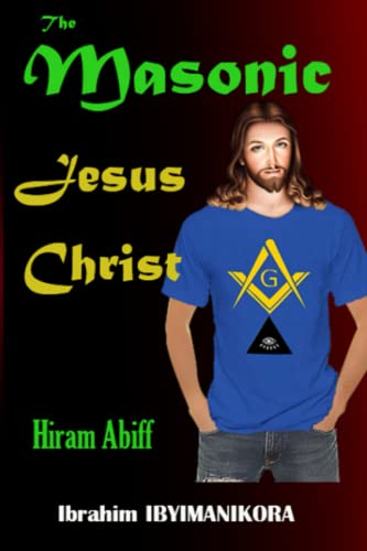 The Masonic Jesus Christ: Hiram Abiff by Ibrahim IBYIMANIKORA | Goodreads