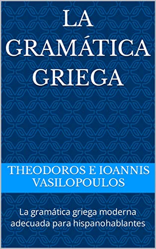 La gramática griega : La gramática griega moderna adecuada para ...