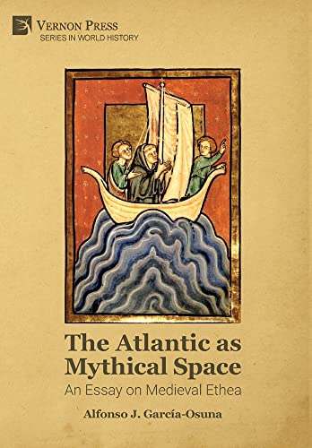 The Atlantic as Mythical Space: An Essay on Medieval Ethea by Alfonso J ...