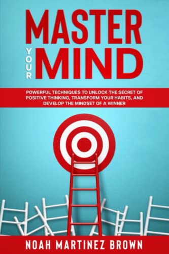 Master Your Mind: Powerful Techniques to Unlock The Secret of Positive ...