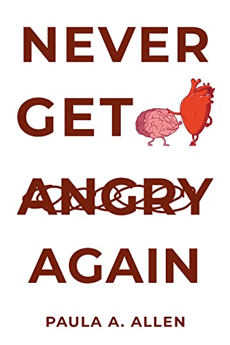 Never Get Angry Again : Ten Proven Strategies to Help you Control your ...
