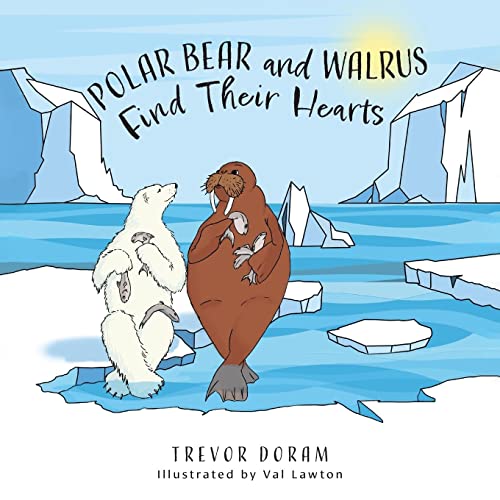 Polar Bear and Walrus Find Their Hearts by Trevor Doram | Goodreads