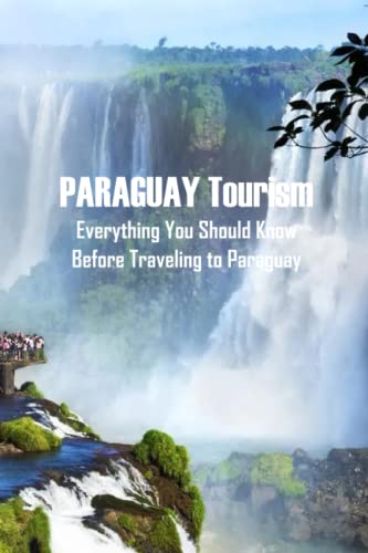 Paraguay Tourism: Everything You Should Know Before Traveling to ...