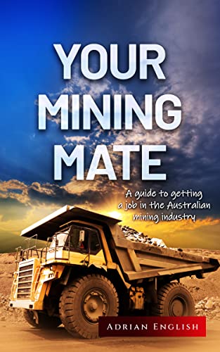 Your Mining Mate: A guide to getting a job in the Australian mining ...