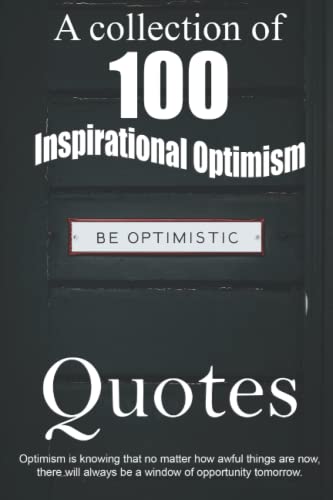 A Collection Of 100 Inspirational Optimism Quotes: Optimism Is Knowing ...