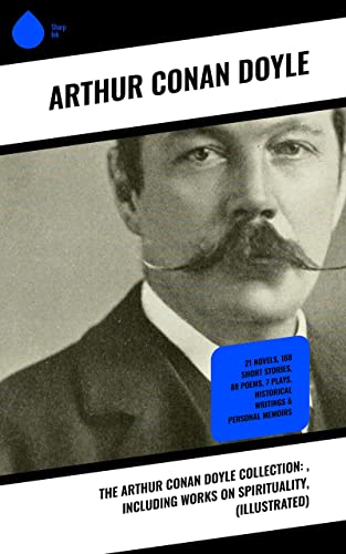 The Arthur Conan Doyle Collection: , Including Works on Spirituality ...