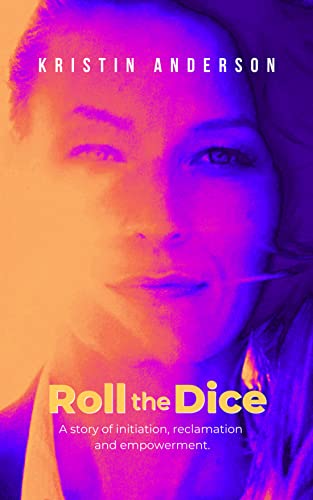 Roll the Dice: A story of initiation, reclamation and empowerment. by ...