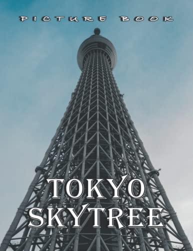 The Picture Book Of Tokyo Skytree: An Album Consist Of Compelling ...