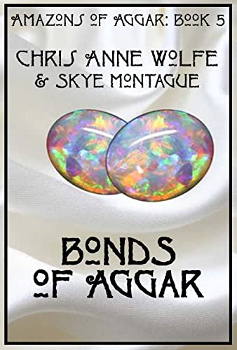 Bonds of Aggar (Amazons of Aggar Book 5) by Chris Anne Wolfe | Goodreads