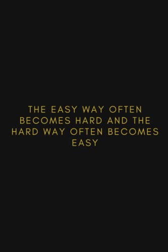 The easy way often becomes hard and the hard way often becomes easy ...