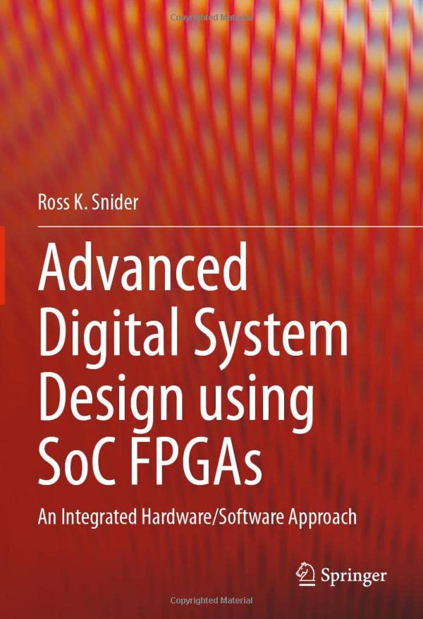 Advanced Digital System Design using SoC FPGAs: An Integrated Hardware/Software Approach by Ross ...