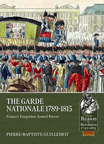 The Garde Nationale 1789-1815: France’s Forgotten Armed Forces by ...