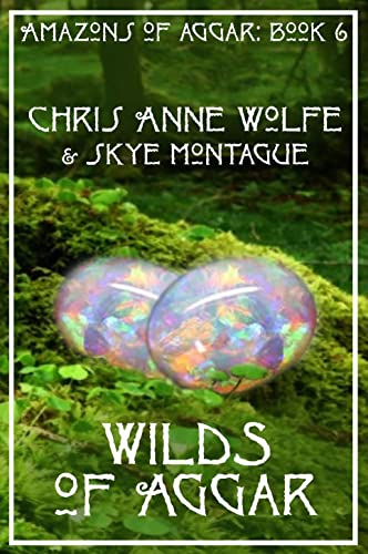 Wilds of Aggar (Amazons of Aggar Book 6) by Chris Anne Wolfe | Goodreads