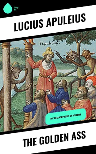 The Golden Ass: The Metamorphoses of Apuleius by Apuleius | Goodreads