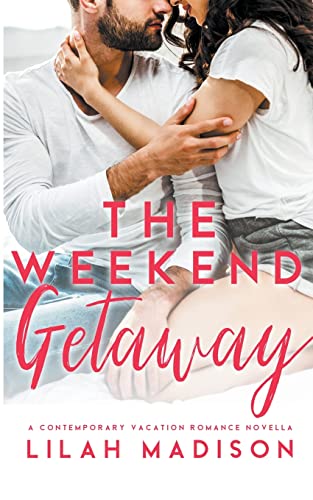The Weekend Getaway: A Contemporary Vacation Romance Novella by Lilah ...