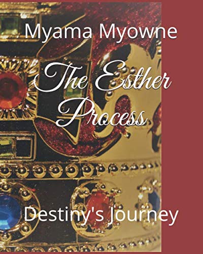 The Esther Process: Destiny's Journey by Myama Myowne | Goodreads