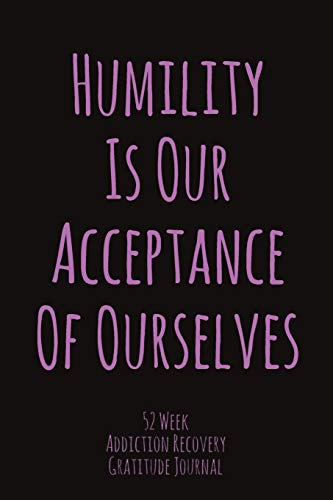 Humility Is Our Acceptance Of Ourselves: 52 Week Gratitude Journal For ...