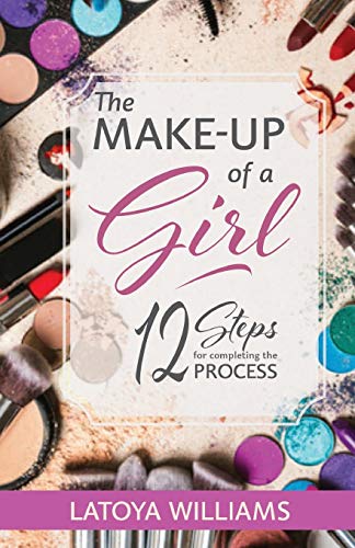 The Make-up of a Girl: 12 steps for completing the process by LaToya ...