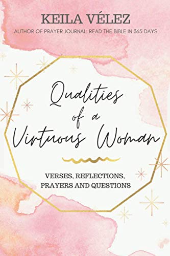 Qualities of a Virtuous Woman: Verses, Reflections, Prayers, and ...